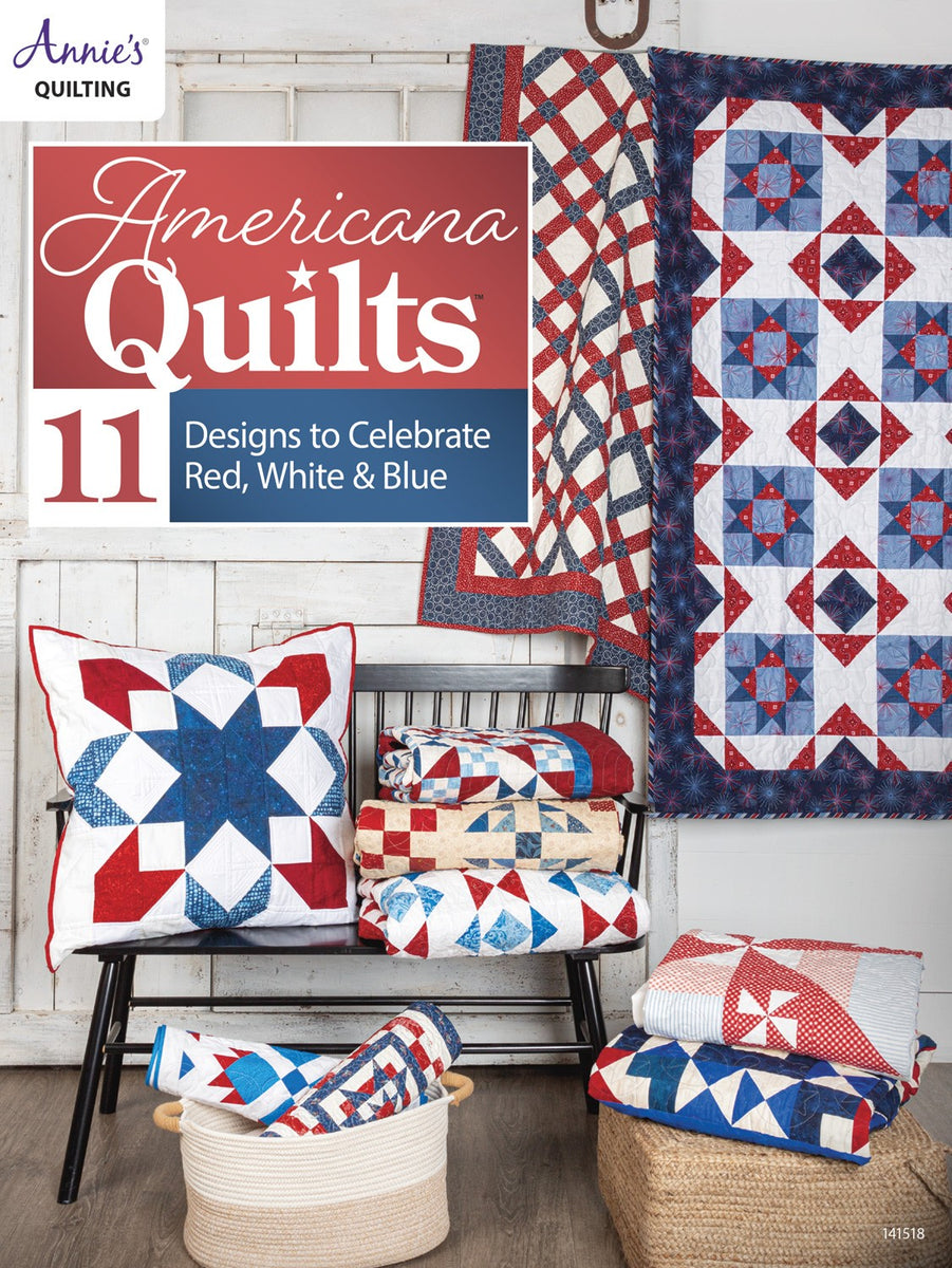 Americana Quilts 11 Designs to Celebrate Red, White & Blue – Quilting Books Patterns and Notions