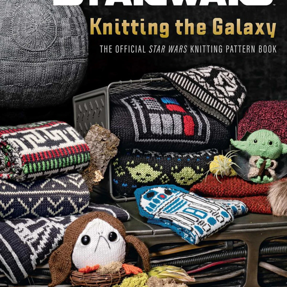 Star Wars: Knitting the Galaxy The Official Star Wars Knitting Pattern ...