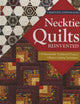 Necktie Quilts Reinvented Patterns – Quilting Books Patterns and Notions
