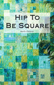 Hip to Be Square Quilting – Quilting Books Patterns and Notions
