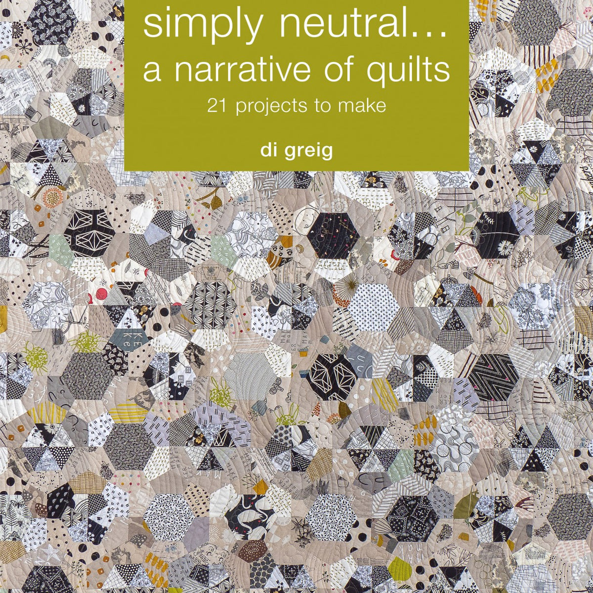 Simply Neutral A Narrative of Quilts – Quilting Books Patterns and Notions
