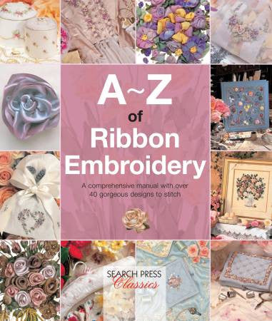 A-Z of Ribbon Embroidery Quilting – Quilting Books Patterns and Notions